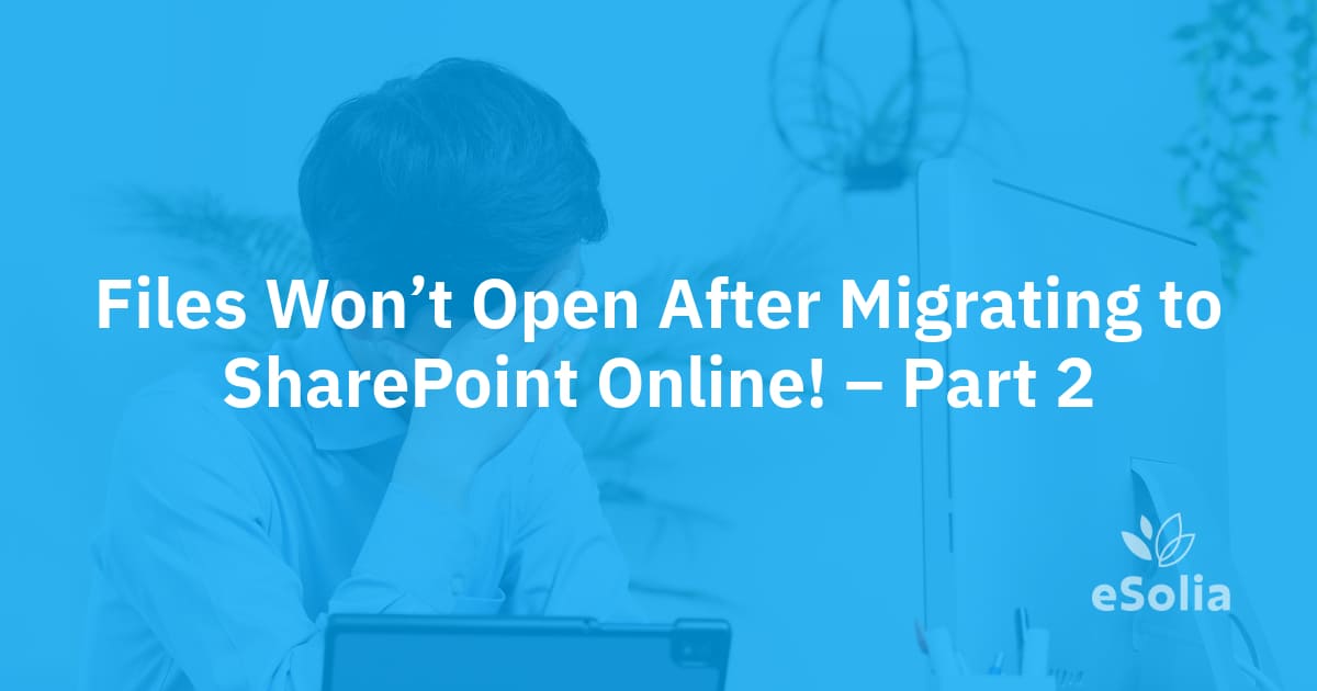Files Won’t Open After Migrating to SharePoint Online! Part 2 - Tech It Easy Blog